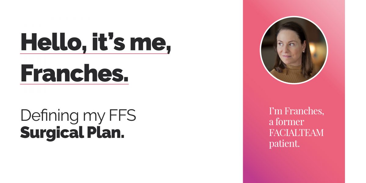 How I chose my FFS surgery procedures | It's me Franches